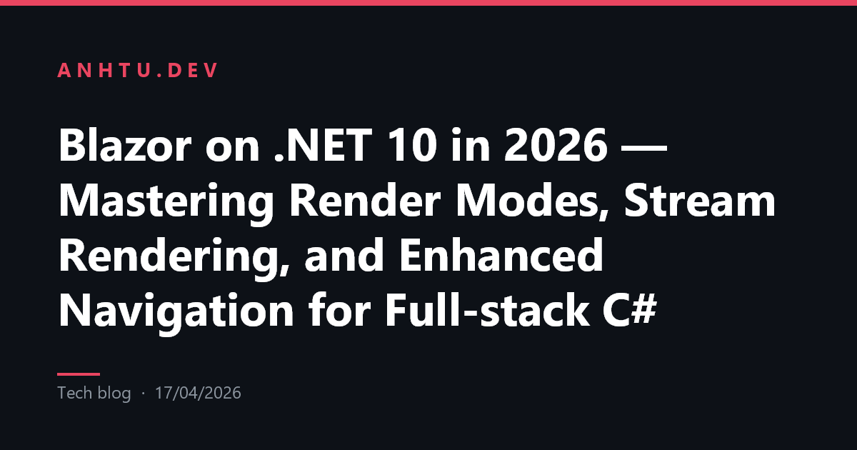 Blazor on .NET 10 in 2026 — Mastering Render Modes, Stream Rendering ...