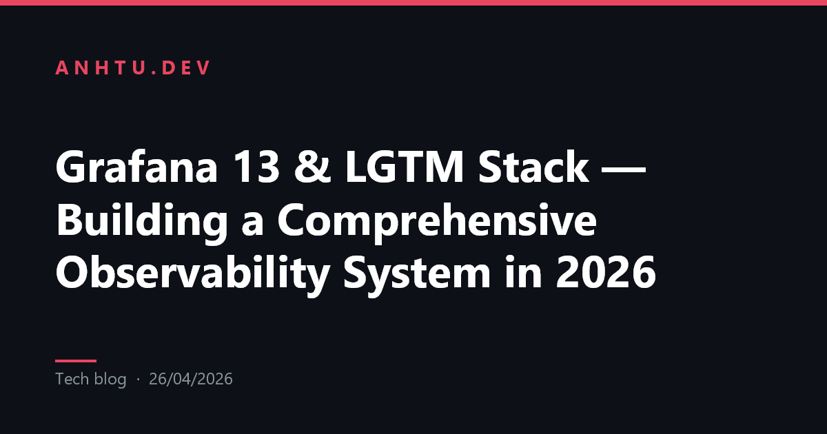 Grafana 13 & LGTM Stack — Building a Comprehensive Observability System ...